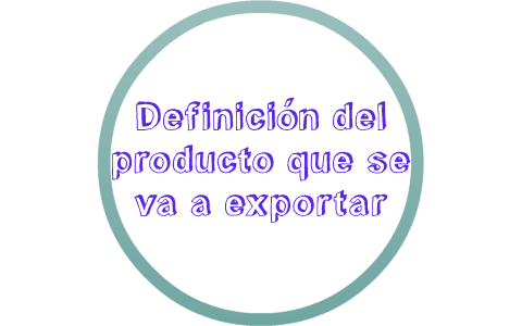 Definición del producto que se va a exportar by tatiana valencia on Prezi