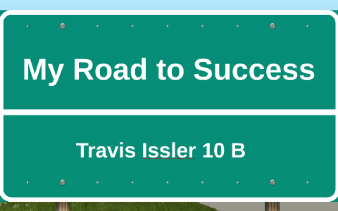 My Road to Success by Travis Issler on Prezi
