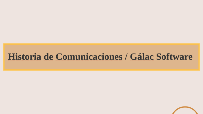 Historia de Comunicaciones Gálac Software by Emmary Rodríguez on Prezi