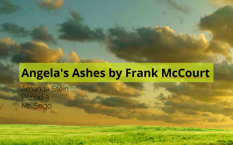 Angela's Ashes by Frank McCourt by Amanda Stein on Prezi