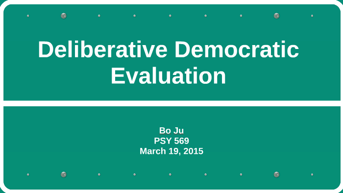 Deliberative Democratic Evaluation by Bo Ju on Prezi