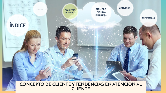 Concepto de cliente y tendencias en atención al cliente by Priscila ...