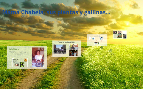 Mama Chabela, sus plantas y gallinas... by Itzelt Santos on Prezi