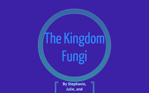 The Kingdom Fungi!!! by Stephanie Brocato on Prezi
