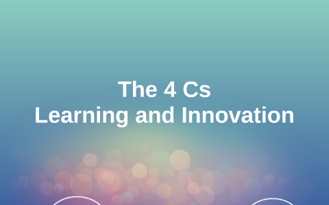 The 4 Cs: Learning and Innovation by Tammy Harris on Prezi