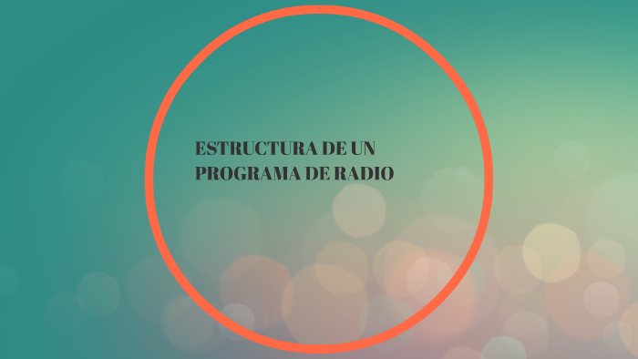 ESTRUCTURA DE UN PROGRAMA DE RADIO by Federico Najun on Prezi