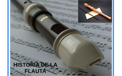 HISTORIA DE LA FLAUTA by alexis veru diaz on Prezi