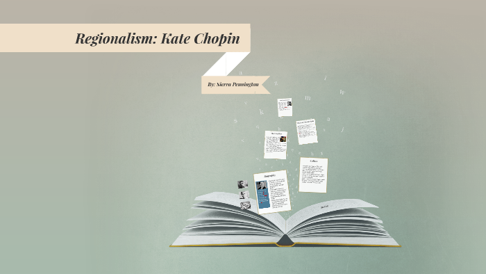 Regionalism: Kate Chopin by Vanessa Estwick on Prezi