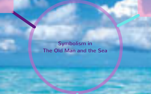 The Old Man and the Sea Symbolism by Mia Burns on Prezi