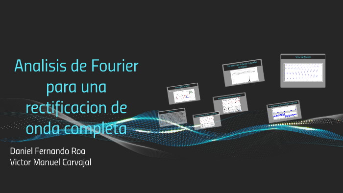 Analisis de Fourier para una rectificacion de onda completa by Daniel Fernando Roa on Prezi