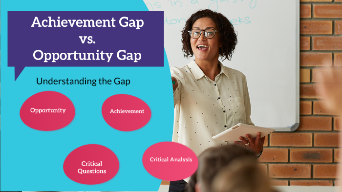 Achievement Gap vs Opportunity Gap by Lisa Harrison on Prezi