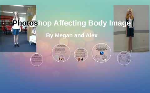 Photoshop affecting body image by Alex Clark on Prezi