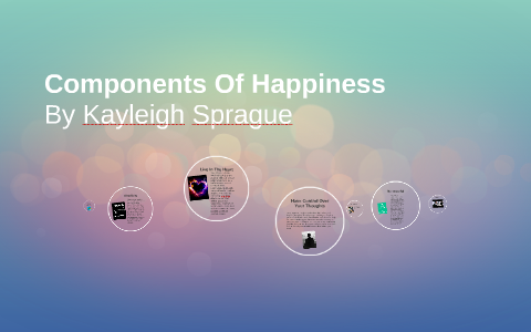 Components Of Happiness by Kayleigh Sprague on Prezi