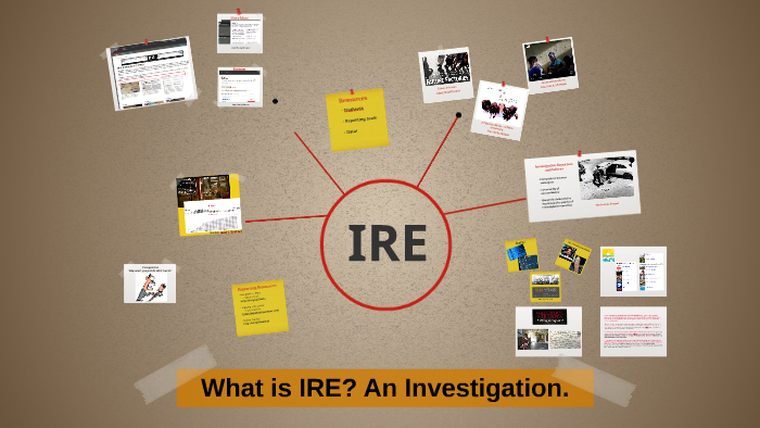 What is IRE? An investigation. by Jessica Floum on Prezi