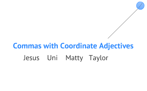Commas with coordinate adjectives by Taylor Ross on Prezi