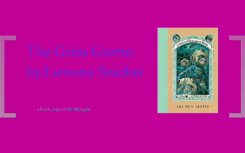 The Grim Grotto book report by Morgan Eatman on Prezi