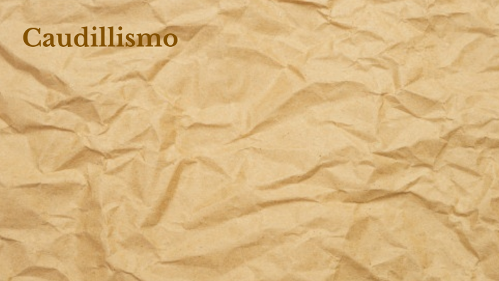 Caudillismo by Carolina Cruz on Prezi