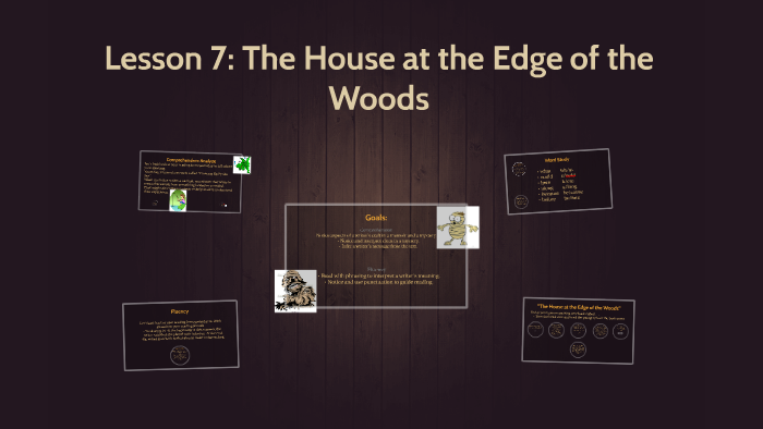 Lesson 7: The House at the Edge of the Woods by Jimmy Simmons on Prezi