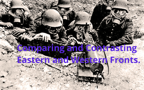 Comparing and Contrasting Eastern and Western Fronts during WW1 by Anna ...