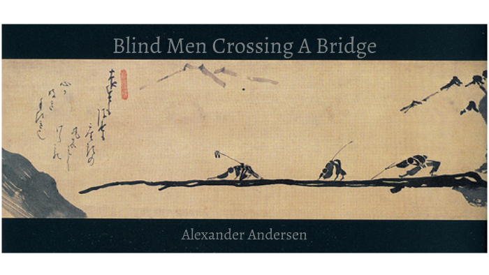 Blind Men Crossing A Bridge by Alexander Andersen on Prezi