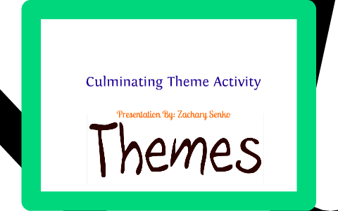 Culminating Theme Activity by zachary senko on Prezi