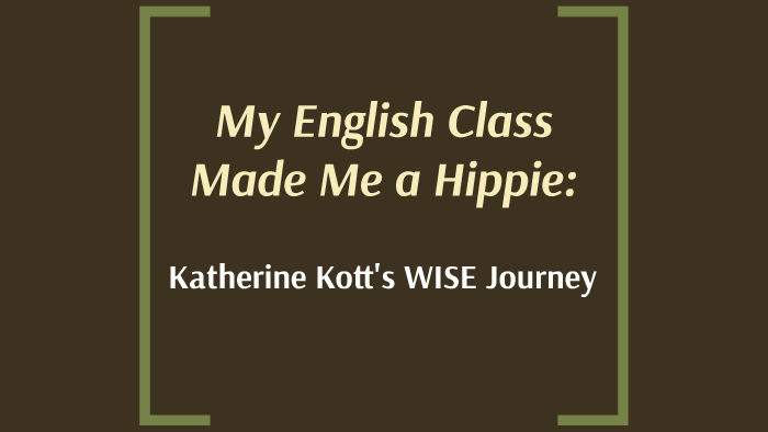 My English Class Made Me a Hippy: Katherine Kott's WISE Journey by ...
