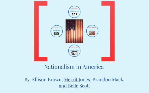 APUSH Nationalism Project by Ellison Brown on Prezi