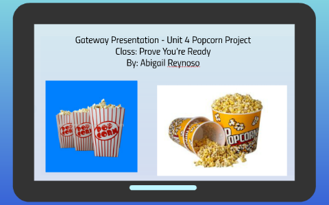 End of Unit Assessment 4: The Popcorn Project by Abigail Reynoso on Prezi