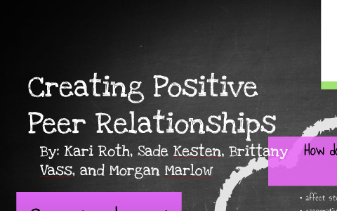 Creating Positive Peer Relationships by kari roth on Prezi
