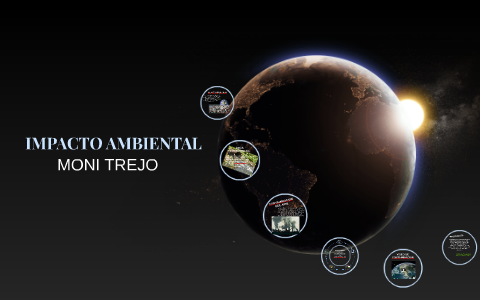 IMPACTO AMBIENTAL by moni trejo on Prezi