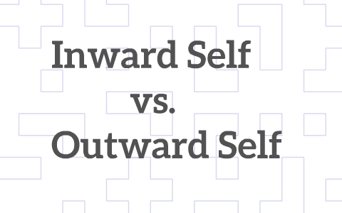 Inward Self vs. Outward Self by reagan munn on Prezi