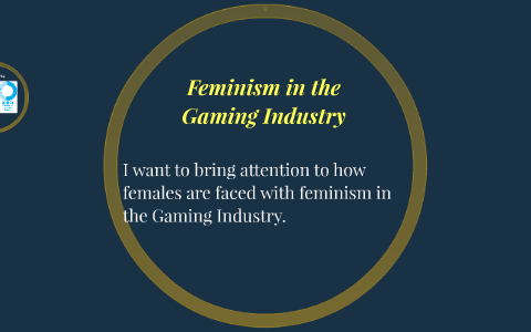 Feminism in the Gaming Industry by vincent cota on Prezi