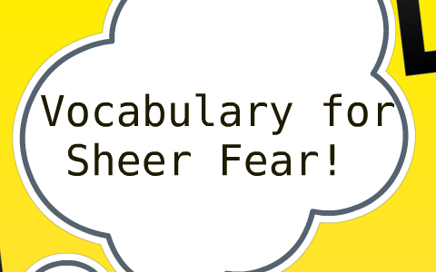Sheer Fear Vocabulary by Susan Zamorski on Prezi