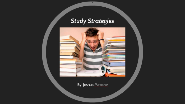 Study Strategies by Joshua Mebane on Prezi