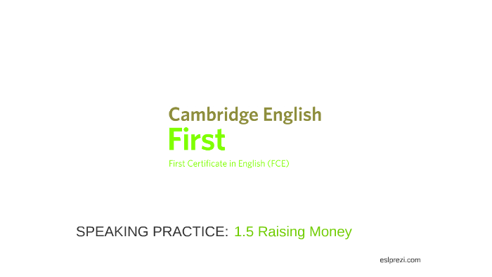 FIRST (FCE) 1.5 Raising Money by ESL prezi on Prezi