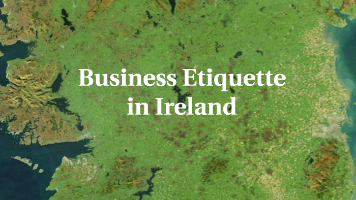 Business Etiquette in Ireland by Erin Ryan on Prezi