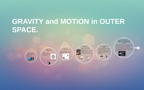 GRAVITY and MOTION in OUTER SPACE. by cristina estrada on Prezi