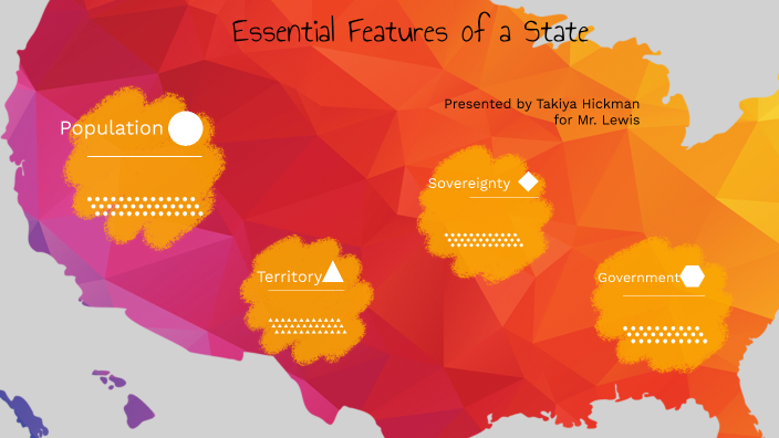 Four Essential Features of a State by Takiya Hickman on Prezi