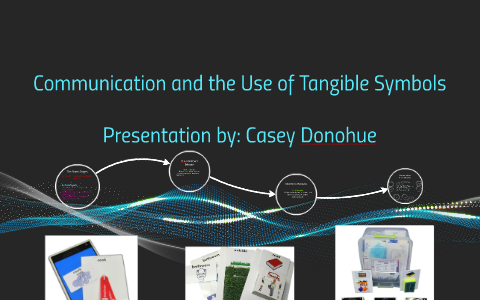 Communication and the Use of Tangible Symbols by Casey Donohue on Prezi