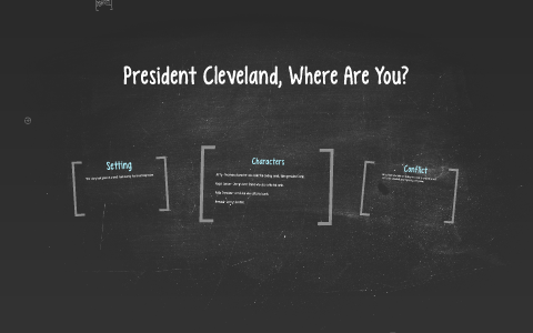 President Cleveland, Where Are You? by Olivia Hailey on Prezi