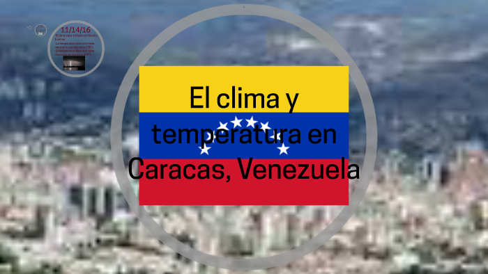 El clima y temperatura en Caracas, Venezuela by james garcia on Prezi