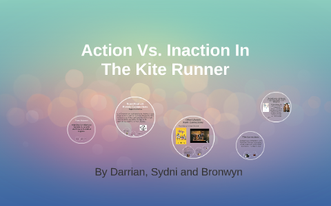 Inaction Vs. Action In The Kite Runner by Darrian Broadfoot on Prezi