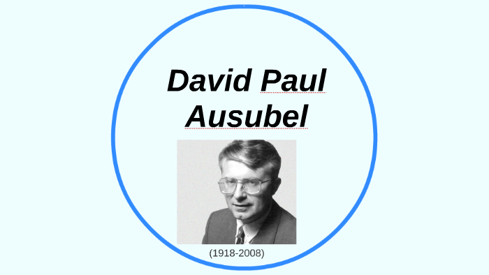 David Paul Ausubel by Lumi Centurion on Prezi