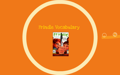 Frindle vocabulary by John Bowie on Prezi