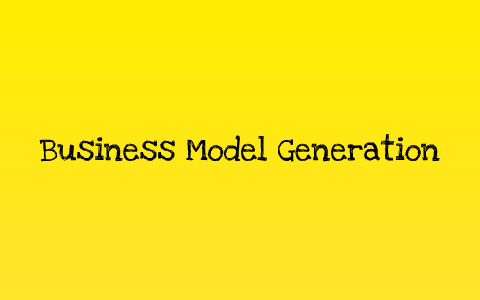 Business Model Generation by on Prezi