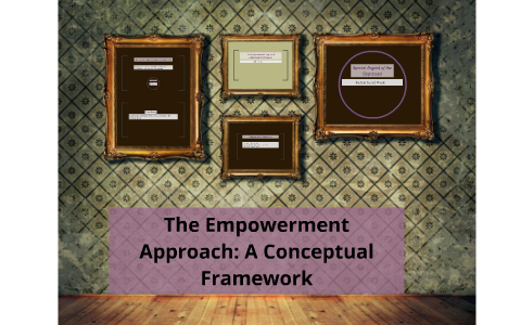 The Empowerment Approach: A Conceptual Framework by on Prezi