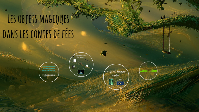 Les objets magiques dans les contes de fées by Lorina Houpline on Prezi