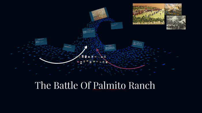 The Battle Of Palmito Ranch by steven lundy on Prezi