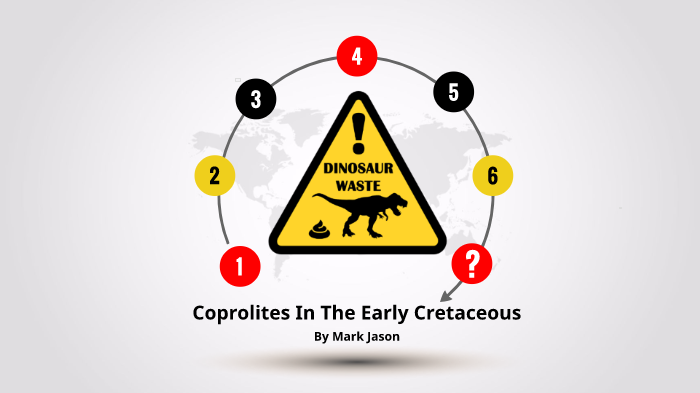 Coprolites In The Early Cretaceous by Mark Jason on Prezi