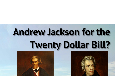 Andrew Jackson for the Twenty Dollar Bill? by Hypocritical Muffins on Prezi